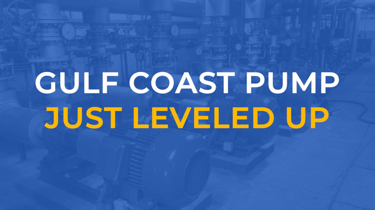 Gulf Coast Pump & Supply Just Leveled Up - Gulf Coast Pump & Supply